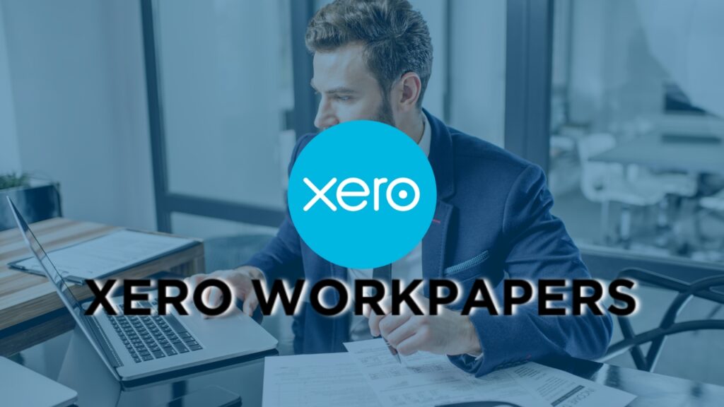 Xero Workpapers: Features, Pros, Cons & How To Set Up - For Xero | Aenten